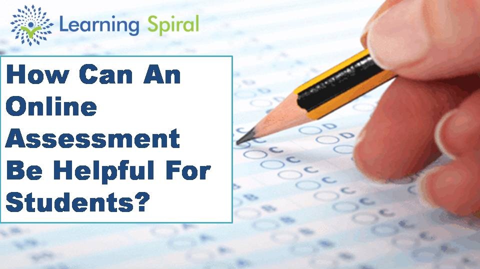 How Can An Online Assessment Be Helpful For Students? - Learning Spiral ...