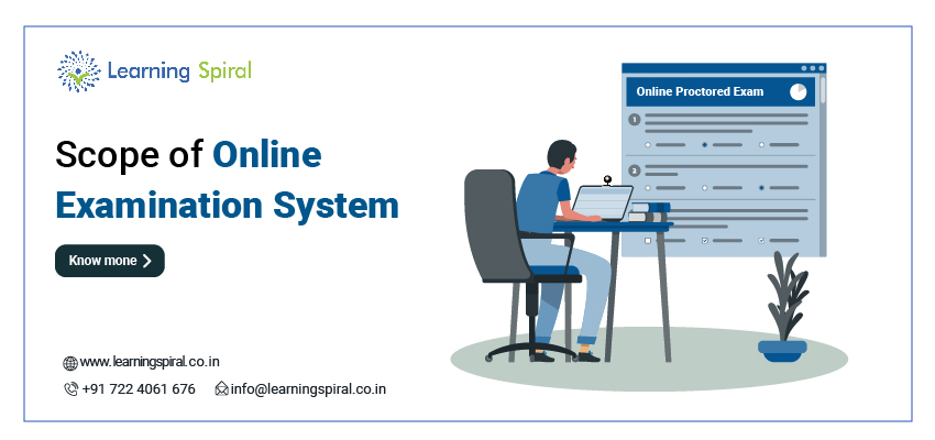 SCOPE OF ONLINE EXAMINATION SYSTEM - Learning Spiral Ltd.